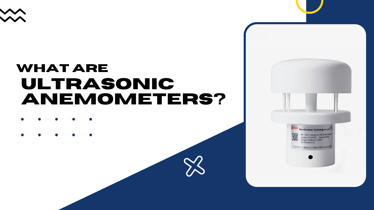 Exploring The Wonders Of Ultrasonic Anemometers | Rika Sensors